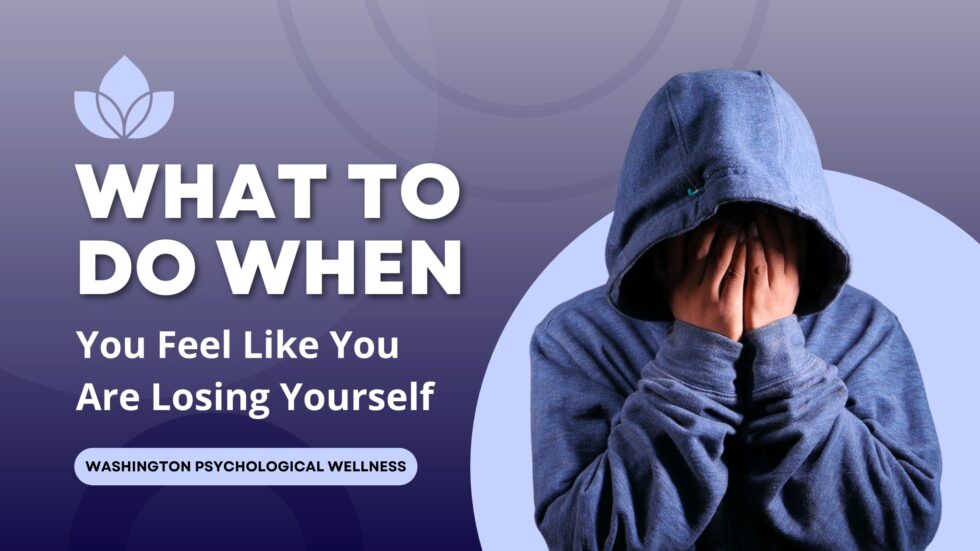 What to Do When You Feel Like You're Losing Yourself - Washington ...